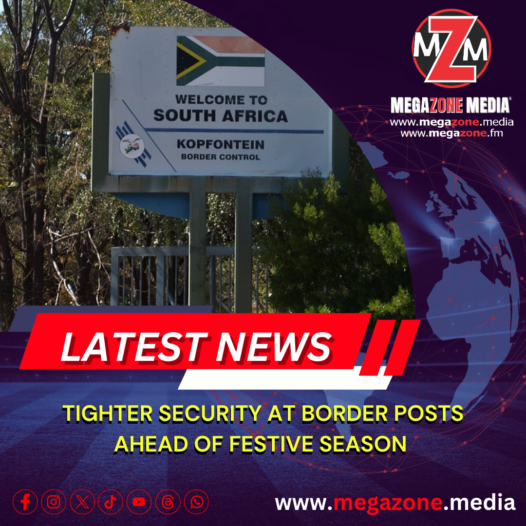 LATEST NEWS: TIGHTER SECURITY AT BORDER POSTS AHEAD OF FESTIVE SEASON