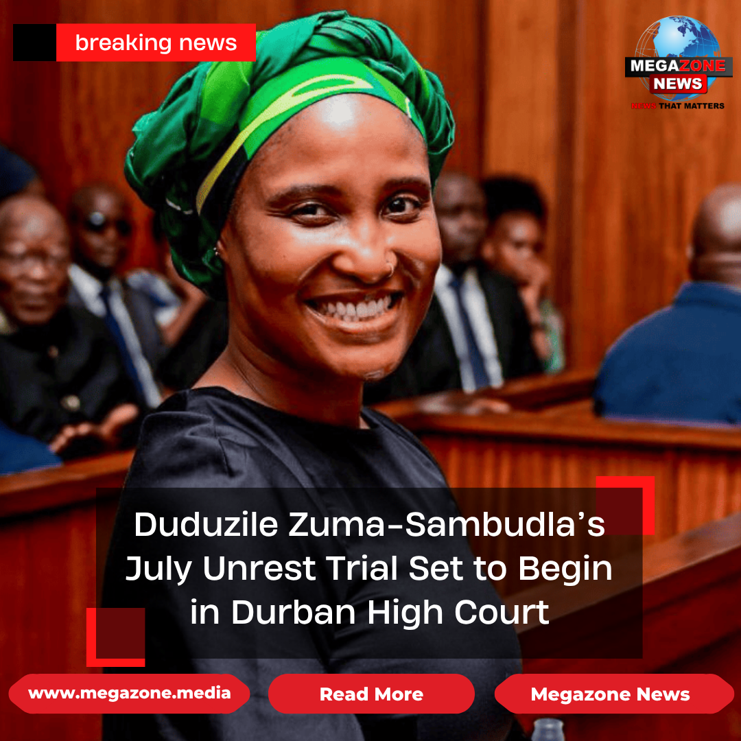 Duduzile Zuma-Sambudla’s July Unrest Trial Set to Begin in Durban High ...