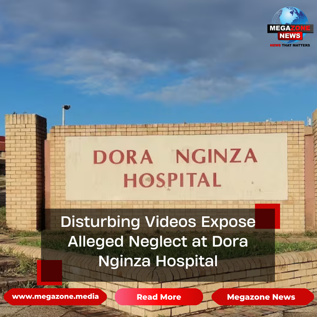 Disturbing Videos Expose Alleged Neglect at Dora Nginza Hospital